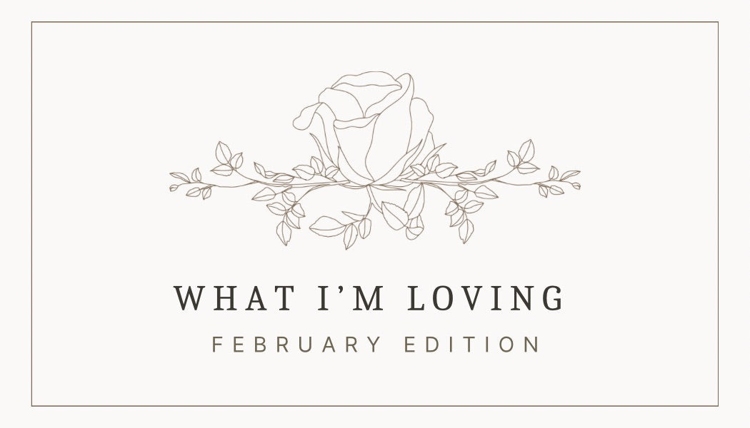 What I’m loving | February Edition – Lottie Mae